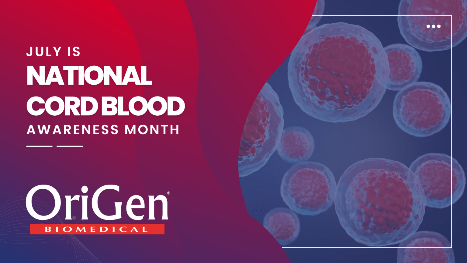 July is National Cord Blood Awareness Month - OriGen Biomedical